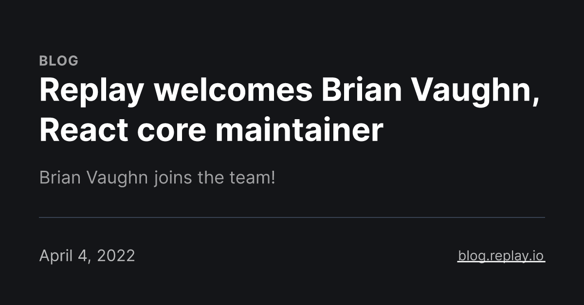 Replay welcomes Brian Vaughn, React core maintainer