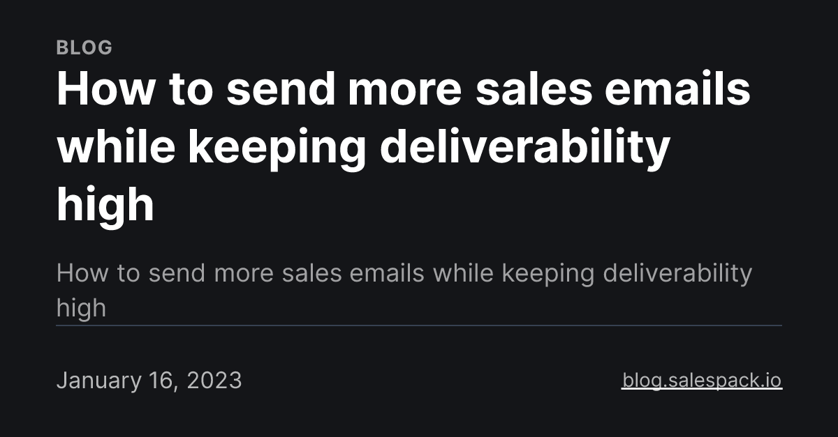 How to send more sales emails while keeping deliverability high