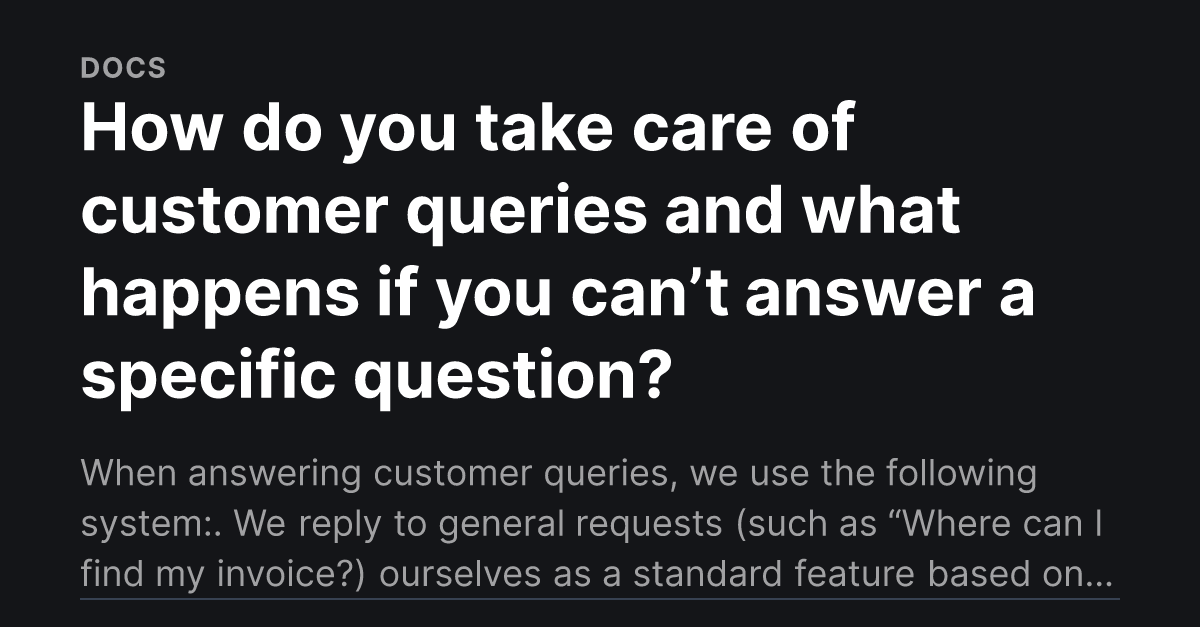 How do you take care of customer queries and what happens if you can’t ...