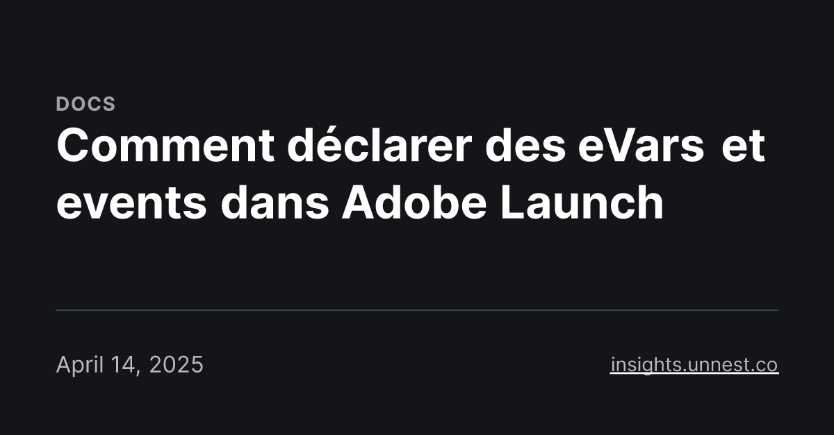 Comment déclarer des eVars et events dans Adobe Launch