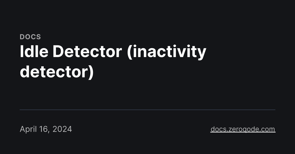 Idle Detector (inactivity detector)