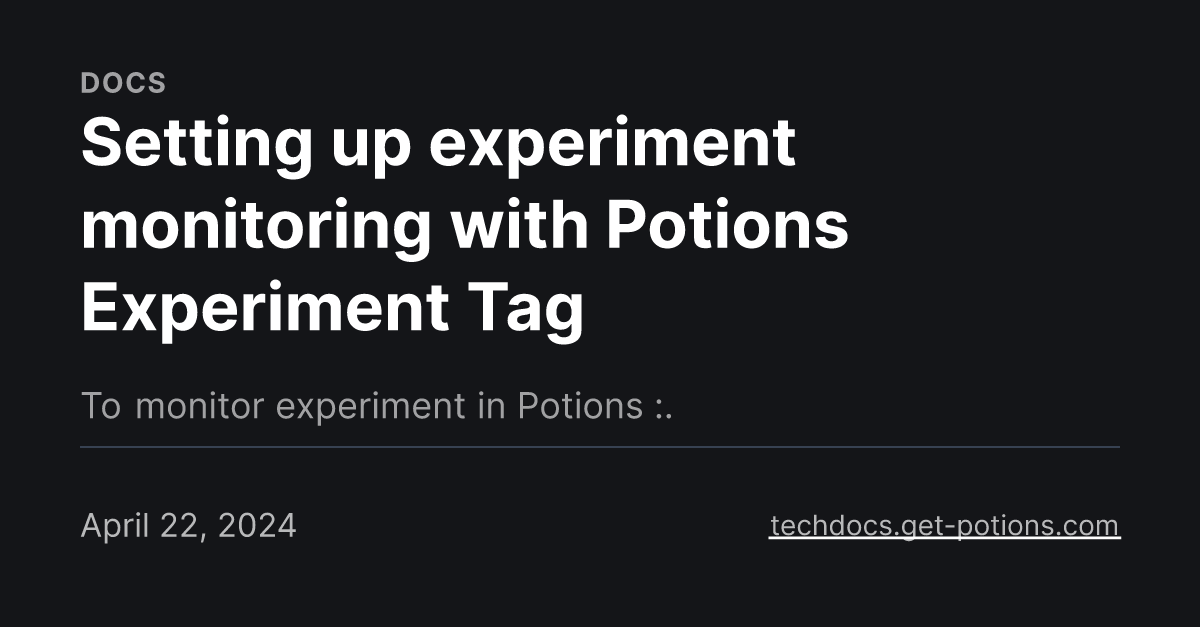 Setting up experiment monitoring with Potions Experiment Tag