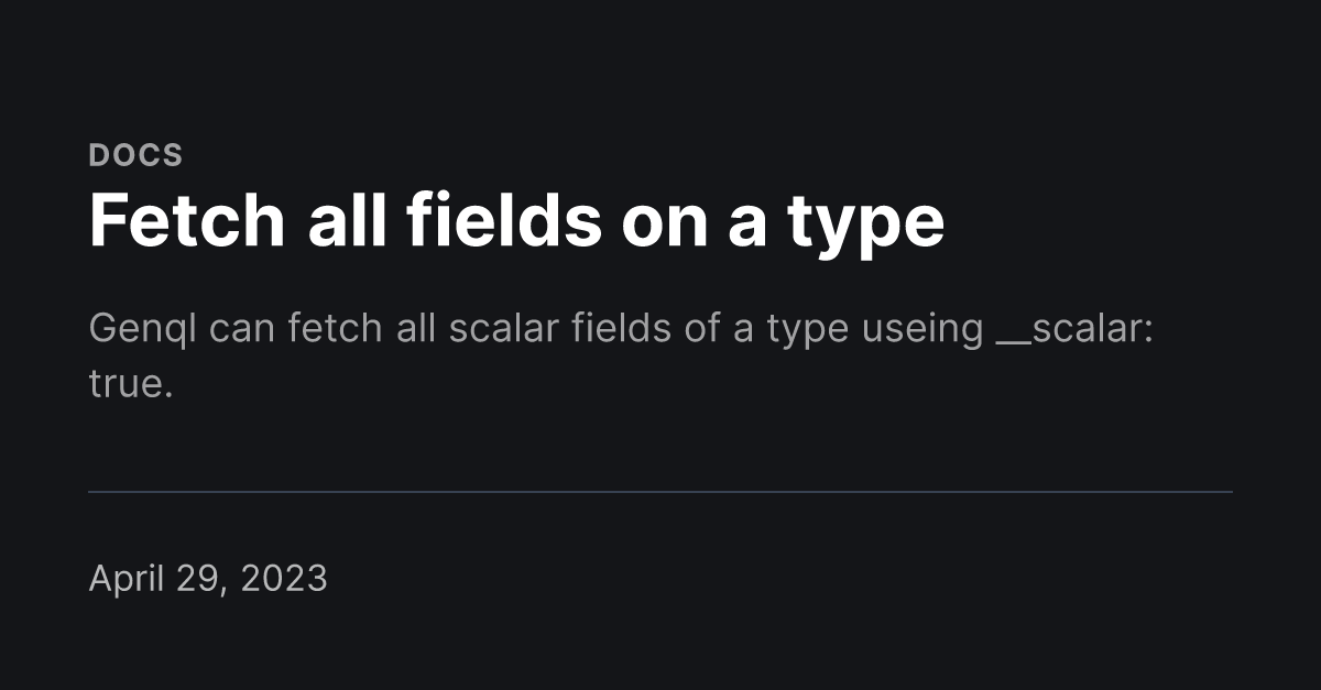 Fetch all fields on a type