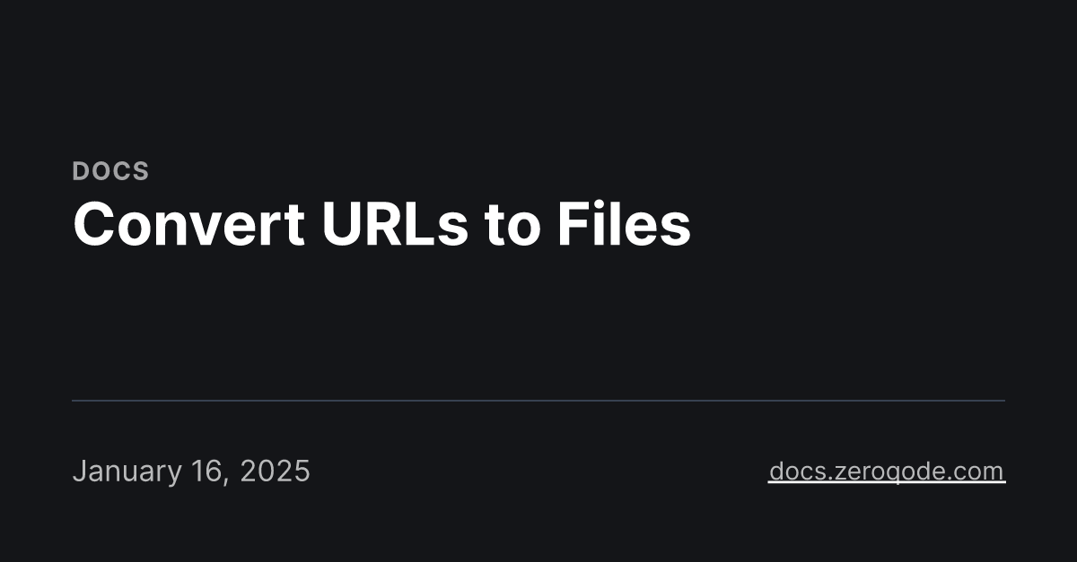 Convert URLs to Files