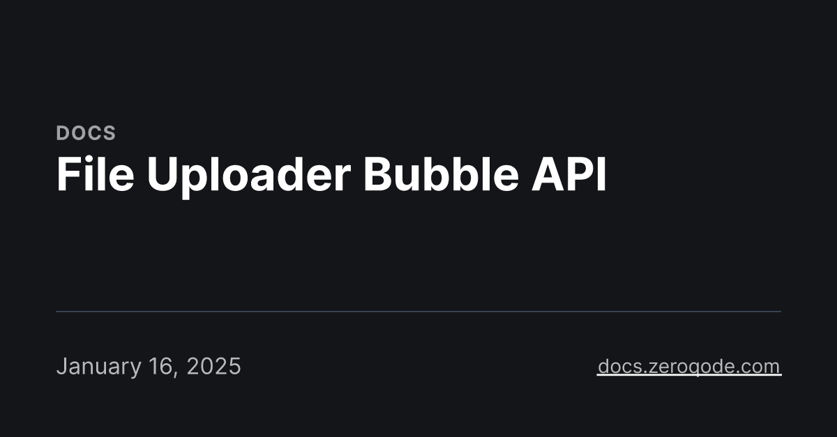 File Uploader Bubble API