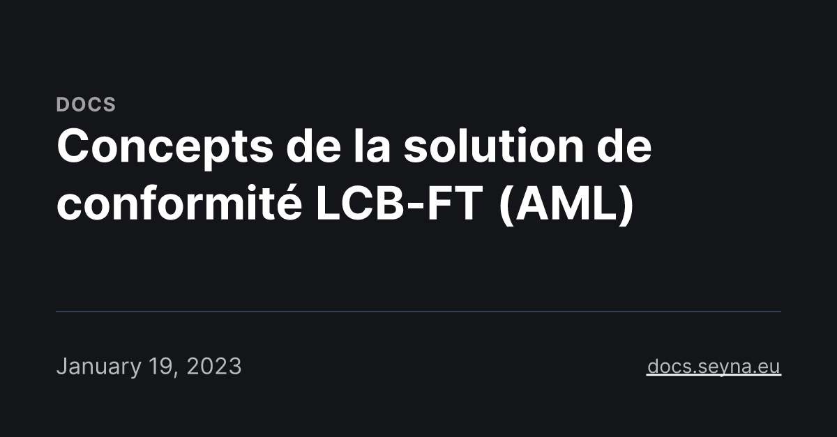 Concepts de la solution de conformité LCB-FT (AML)