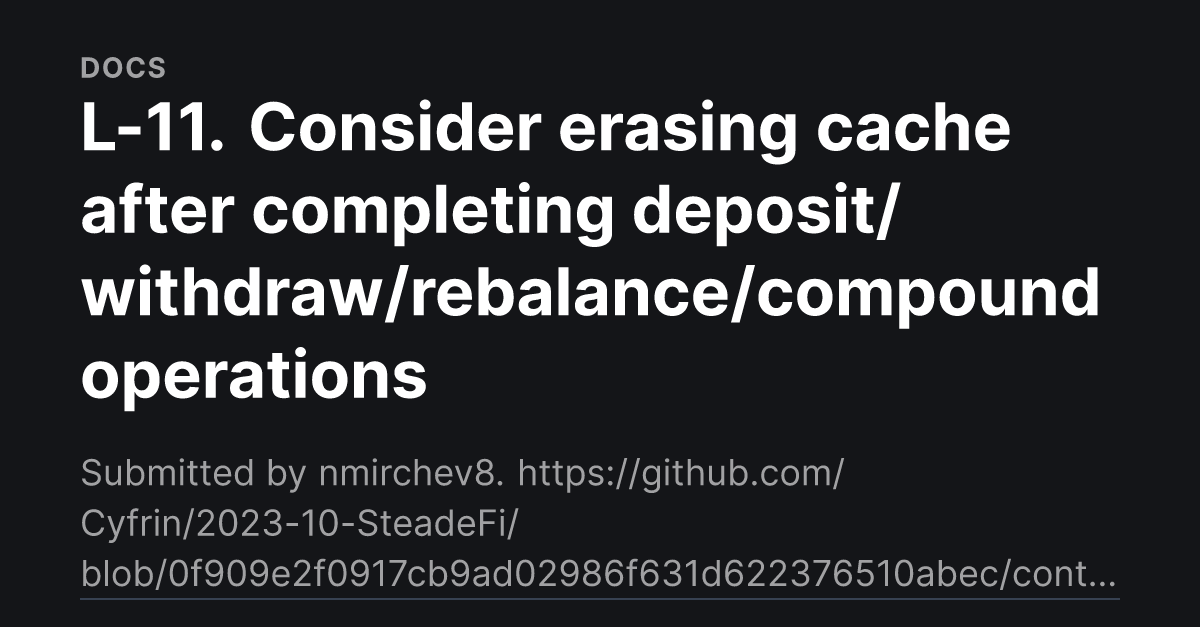 L-11. Consider erasing cache after completing deposit/withdraw ...