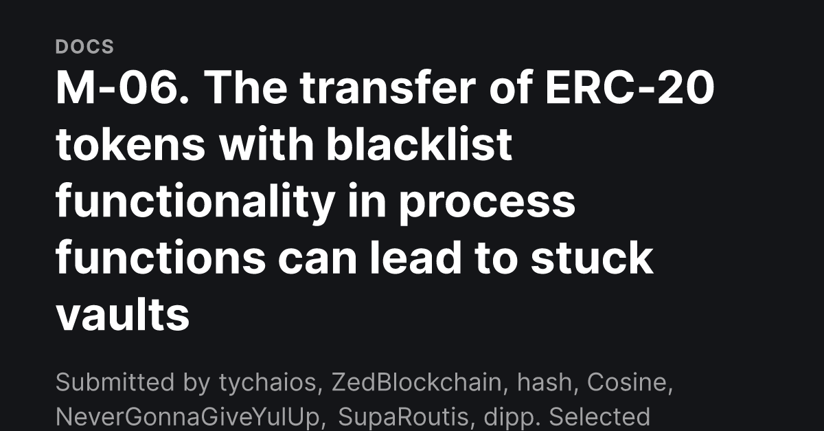 M-06. The transfer of ERC-20 tokens with blacklist functionality in process functions can lead ...