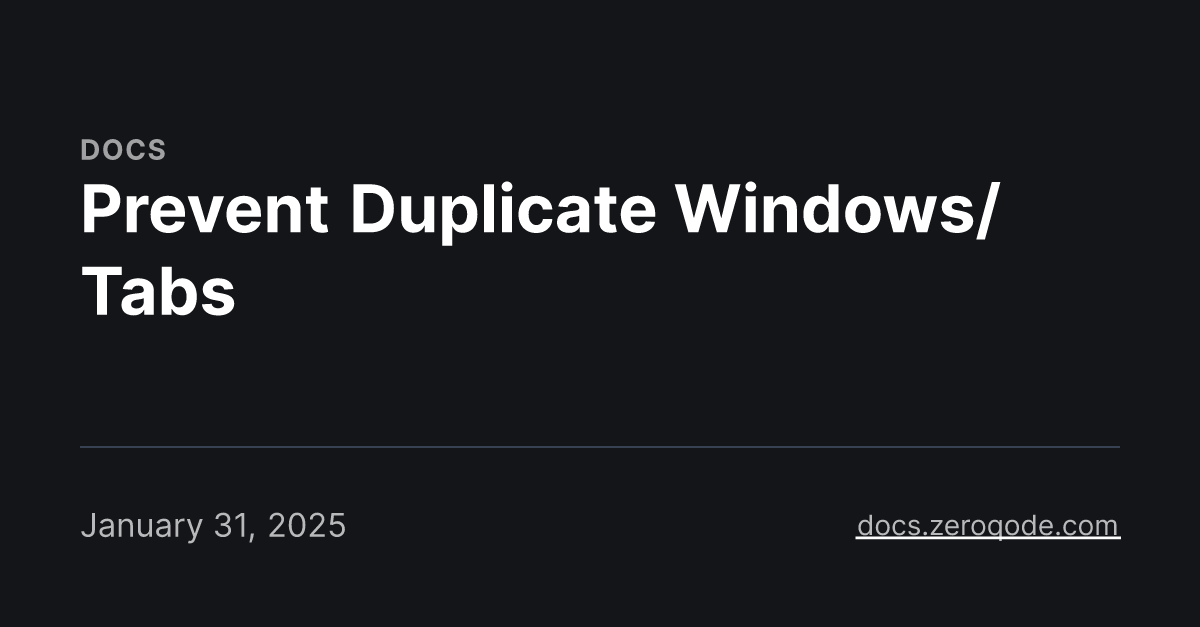 Prevent Duplicate Windows/Tabs