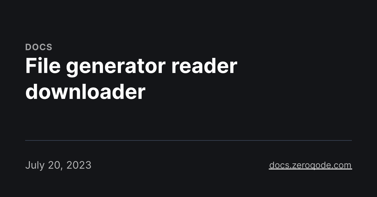 File generator reader downloader