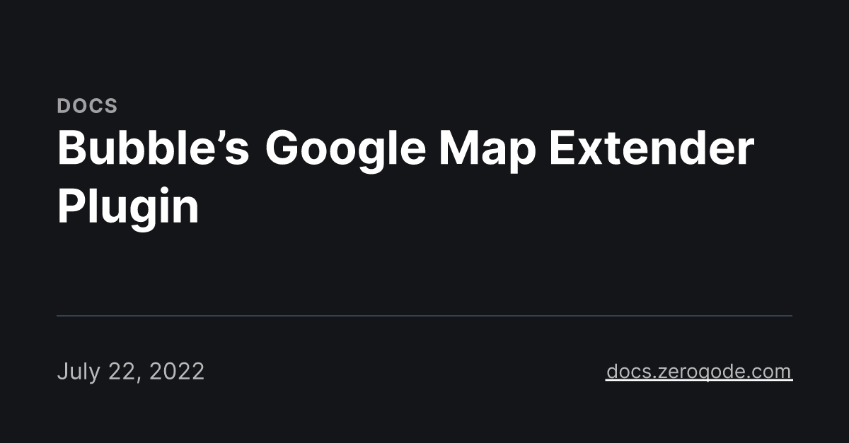 Bubble’s Google Map Extender Plugin