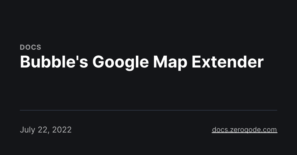 Bubble's Google Map Extender