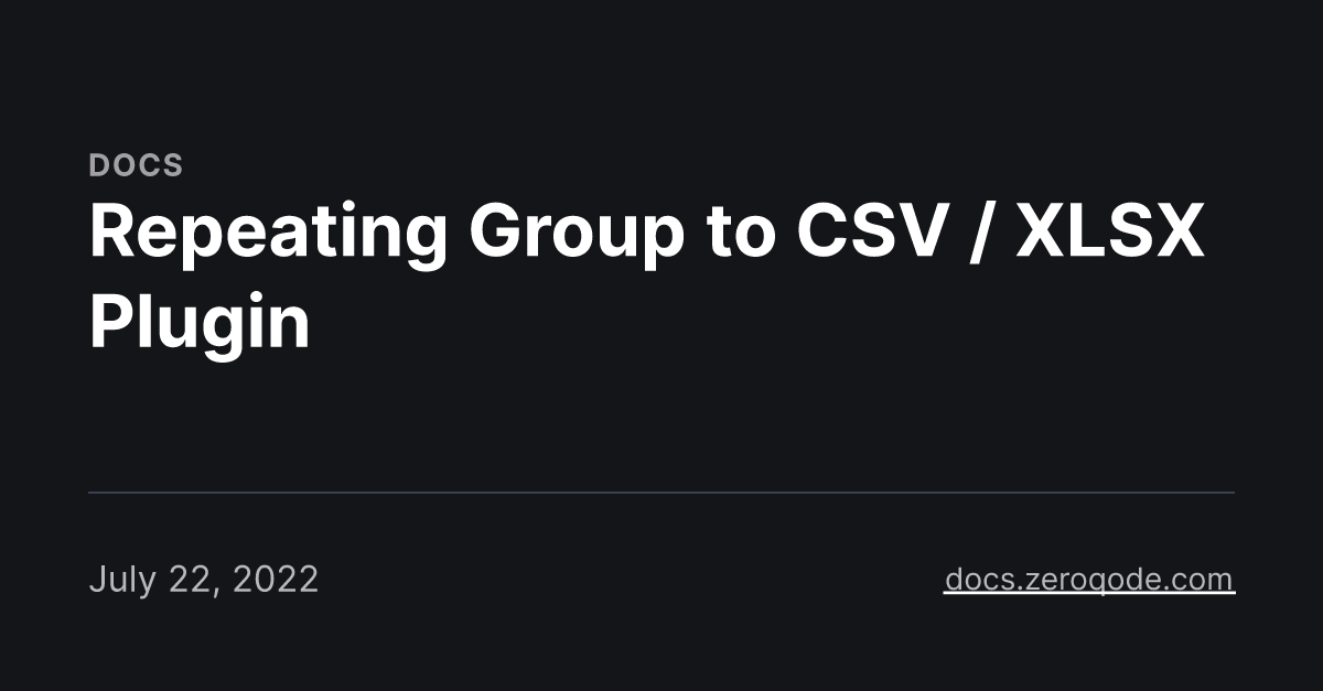 Repeating Group to CSV / XLSX Plugin