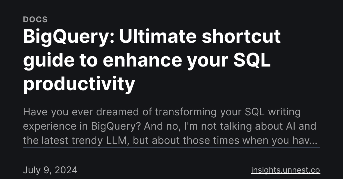 BigQuery: Ultimate shortcut guide to enhance your SQL productivity