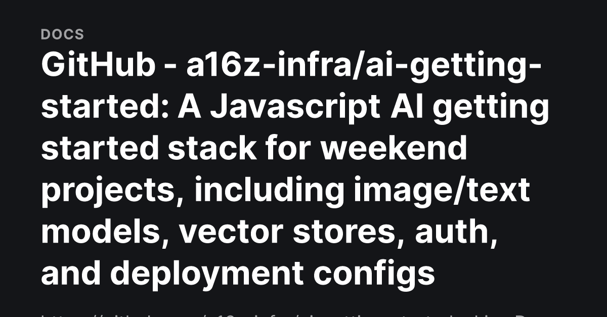 GitHub - a16z-infra/ai-getting-started: A Javascript AI getting started stack for weekend ...