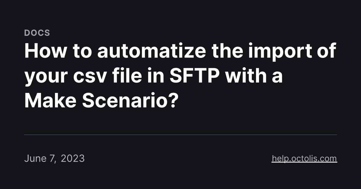 How to automatize the import of your csv file in SFTP with a Make Scenario?