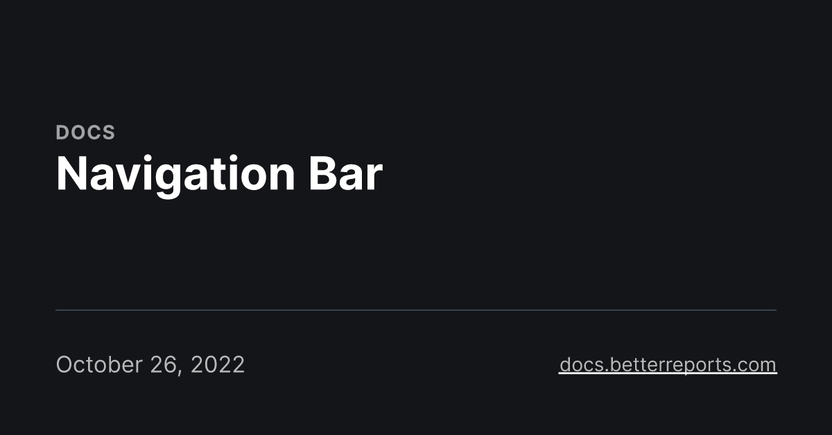 Navigation Bar - Better Reports - Documentation