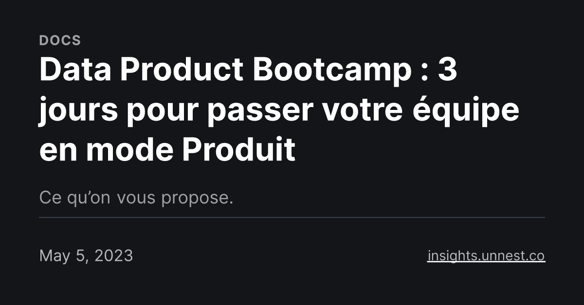 Data Product Bootcamp : 3 jours pour passer votre équipe en mode Produit