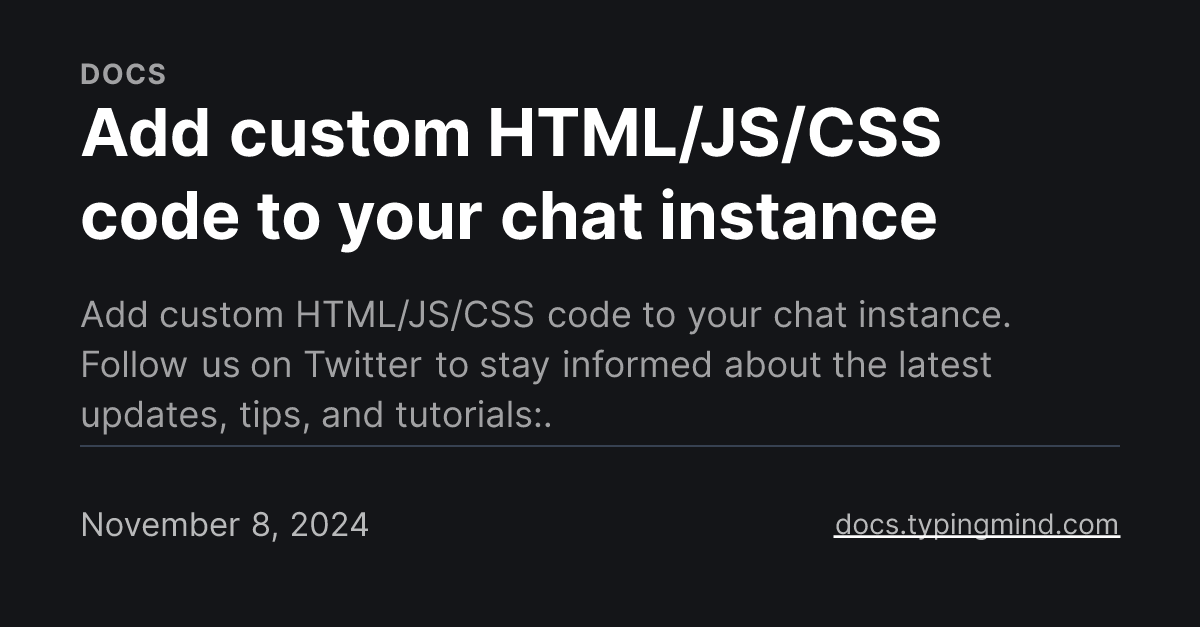 Add custom HTML/JS/CSS code to your chat instance