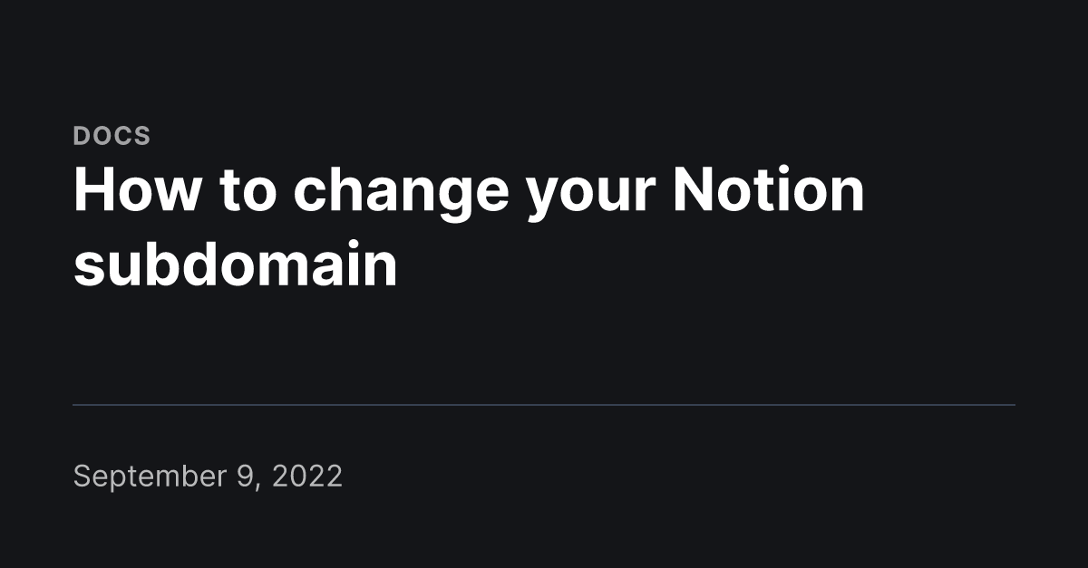 How to change your Notion subdomain - Notaku Docs
